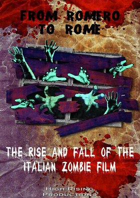 From Romero to Rome: The Rise and Fall of the Italian Zombie Movie ...