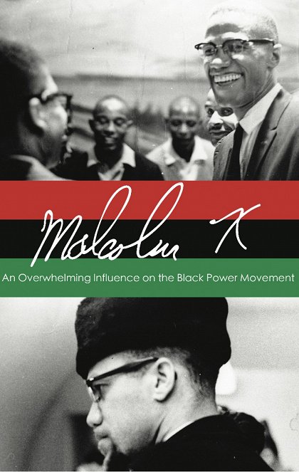 Malcolm X: An Overwhelming Influence on the Black Power Movement (2018 ...
